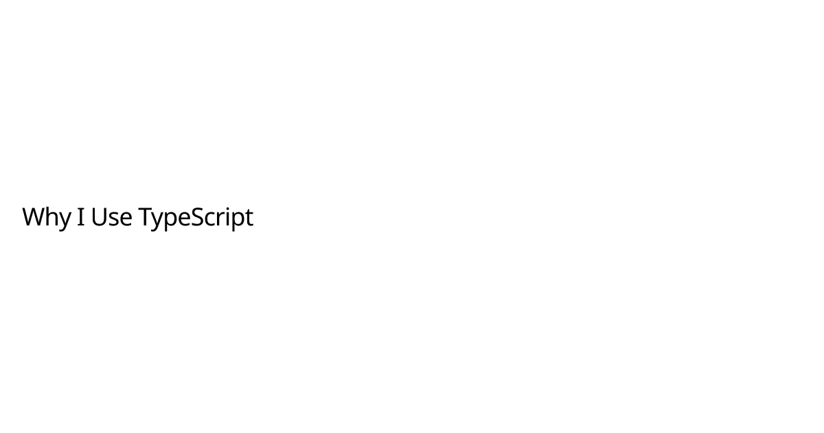 Why I Use TypeScript | Noah Vandenberg